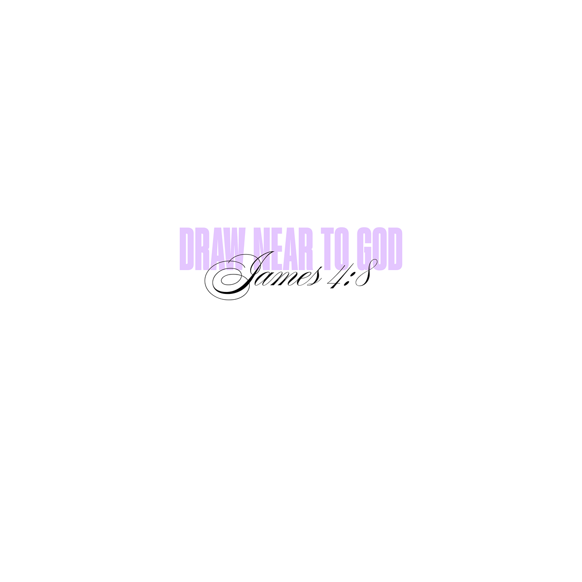 James 4:8 - Draw near to God