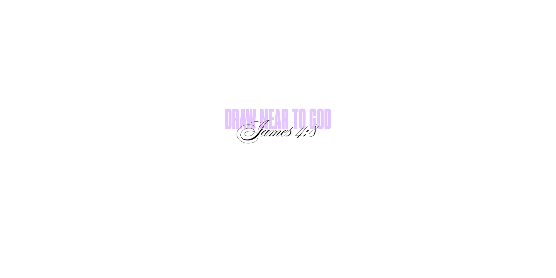 James 4:8 - Draw near to God