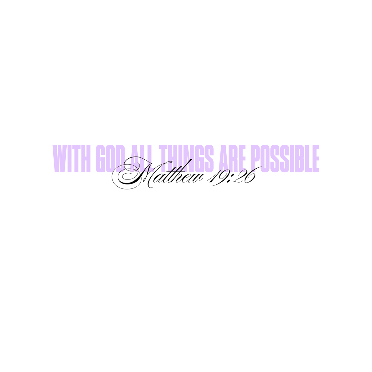 Matthew 19:26 - with God all things are possible