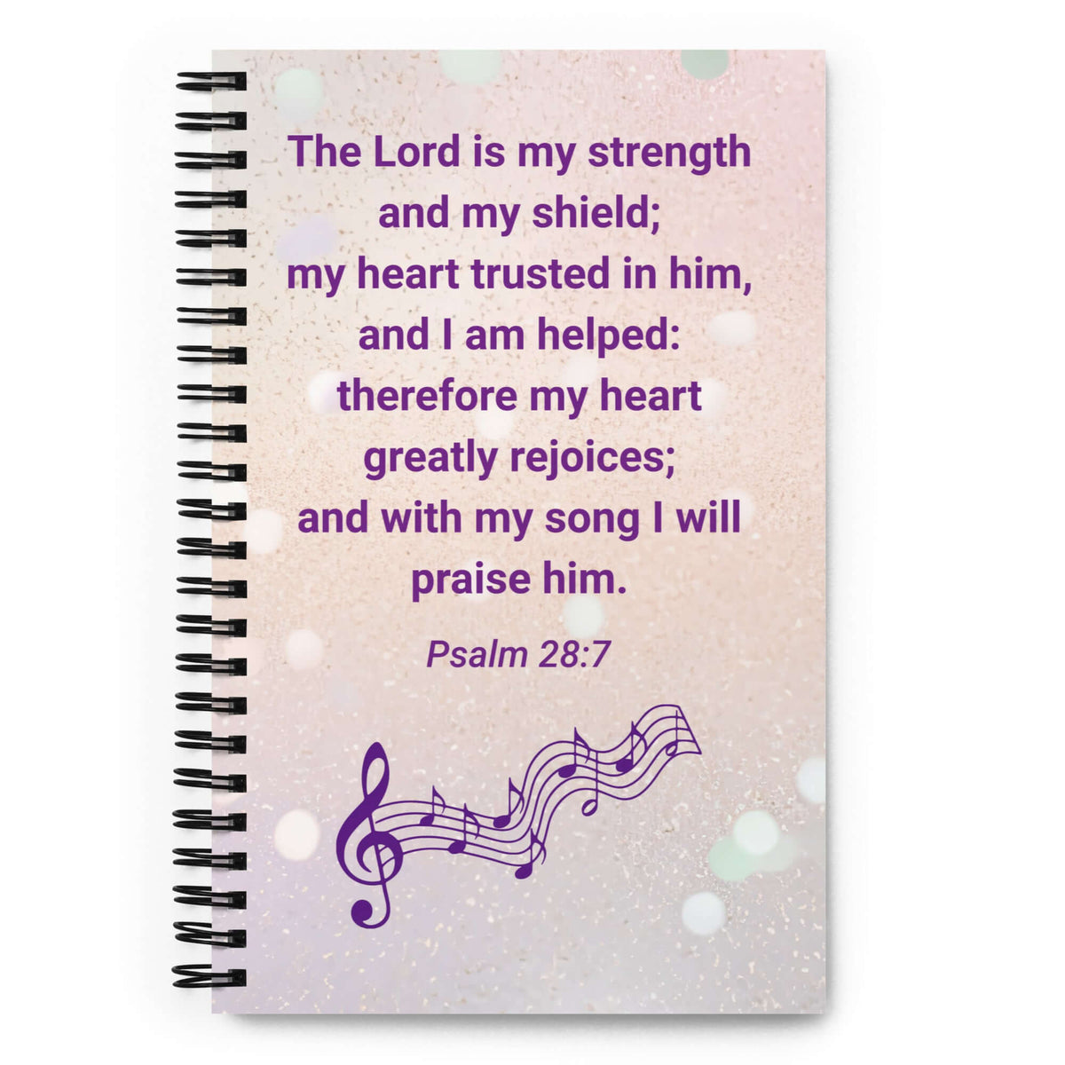 Psalm 28:7 I will praise Him Spiral Notebook Stationery